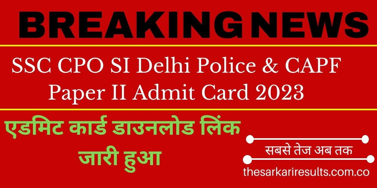 SSC CPO SI Delhi Police & CAPF Paper II Admit Card 2023