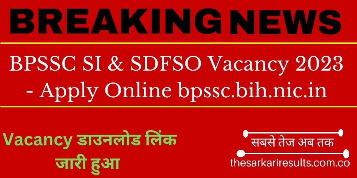 BPSSC SI & SDFSO Vacancy 2023- Apply Online bpssc.bih.nic.in